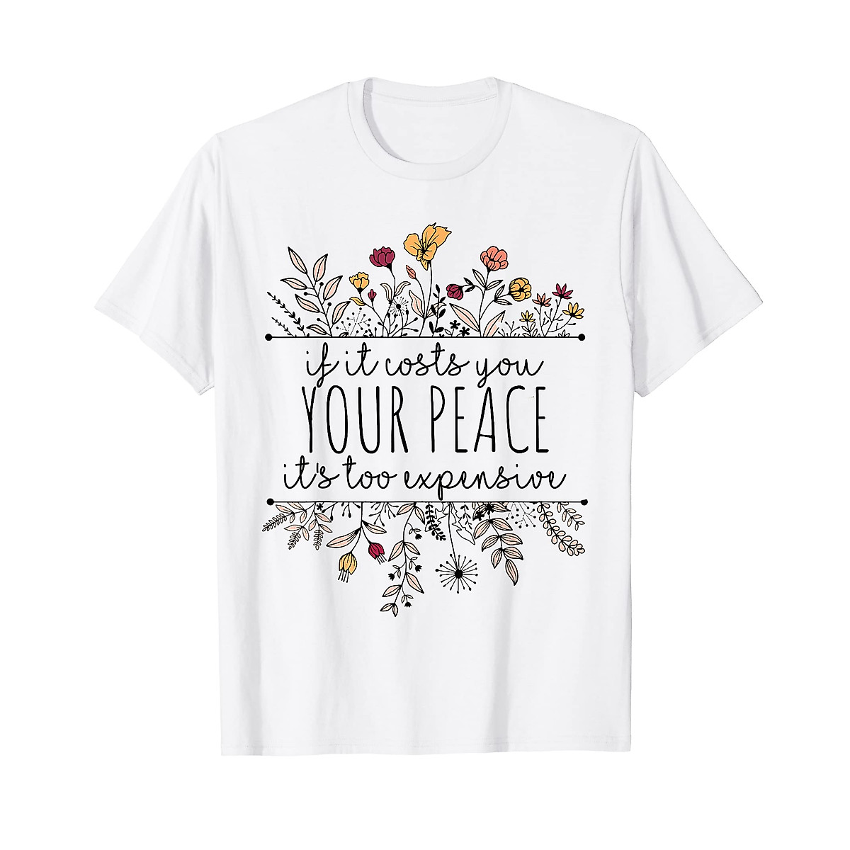 If It Costs You Your Peace Its Too Expensive T-Shirt