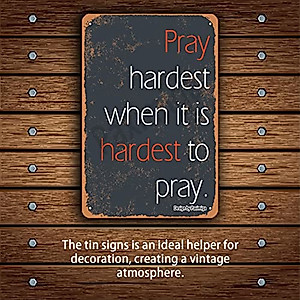 tangbinfff Pray Hardest When It is Hardest to Pray 20X30 cm Retro Look Metal Decoration Art Sign for Home Kitchen Bathroom Farm Garden Garage Inspirational Quotes Wall Decor