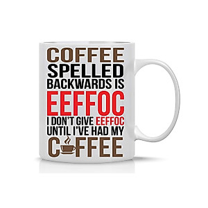 AW Fashions Eeffoc Is Coffee Spelled Backwards, As I Dont Give Eeffoc Until I Had My Coffee 11oz Funny Coffee Mug - Sarcastic Mugs For Women, Boss, Friend, Employee, or Spouse