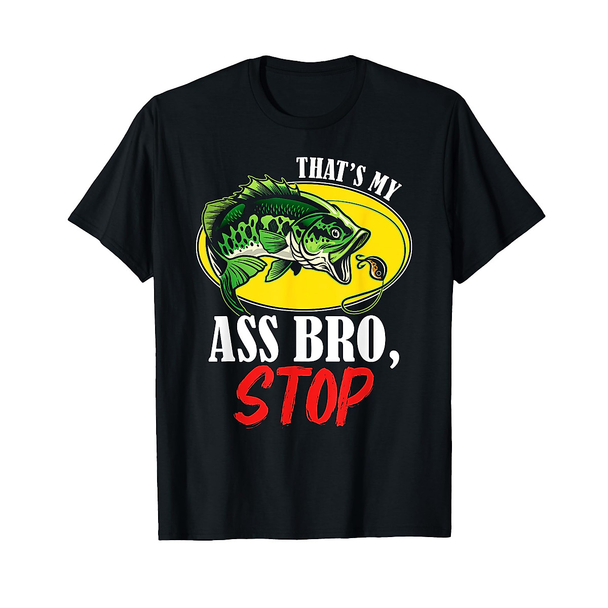 That's My Ass Bro Stop - Funny Vintage Fishing Meme T-Shirt