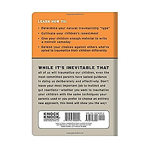 How to Traumatize Your Children: 7 Proven Methods to Help You Screw Up Your Kids Deliberately and with Skill