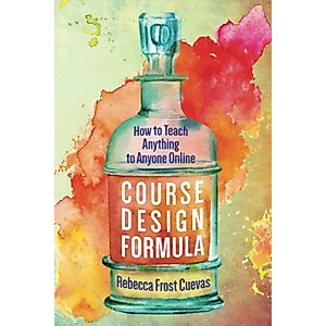Course Design Formula: How to Teach Anything to Anyone Online