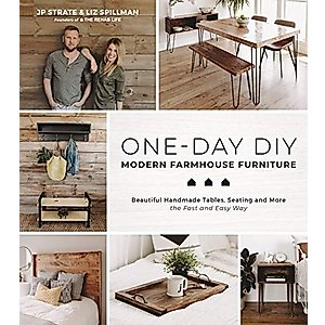 One-Day DIY: Modern Farmhouse Furniture: Beautiful Handmade Tables, Seating and More the Fast and Easy Way
