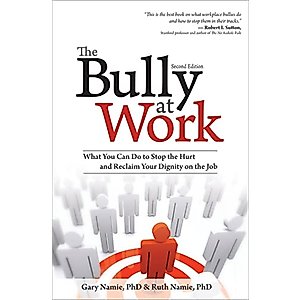 The Bully at Work: What You Can Do to Stop the Hurt and Reclaim Your Dignity on the Job