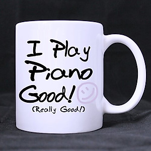 White Mug - Love Music Simple "I play piano good really good " Ceramic Coffee White Mug (11 Ounce) - Best Houseware / Necessities / Gifts / Useful Choice