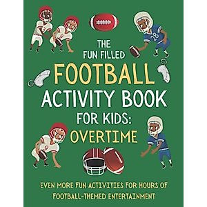 The Fun Filled Football Activity Book For Kids: Overtime: More Football Activity Book Fun with Word Searches, Mazes, Anagrams, Coloring and Much More ... kids (Fun Filled Football Activity Books)