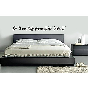 So I can Kiss you Anytime I want Wall Decal master bedroom living room wedding gift engagement party love Decor romance married