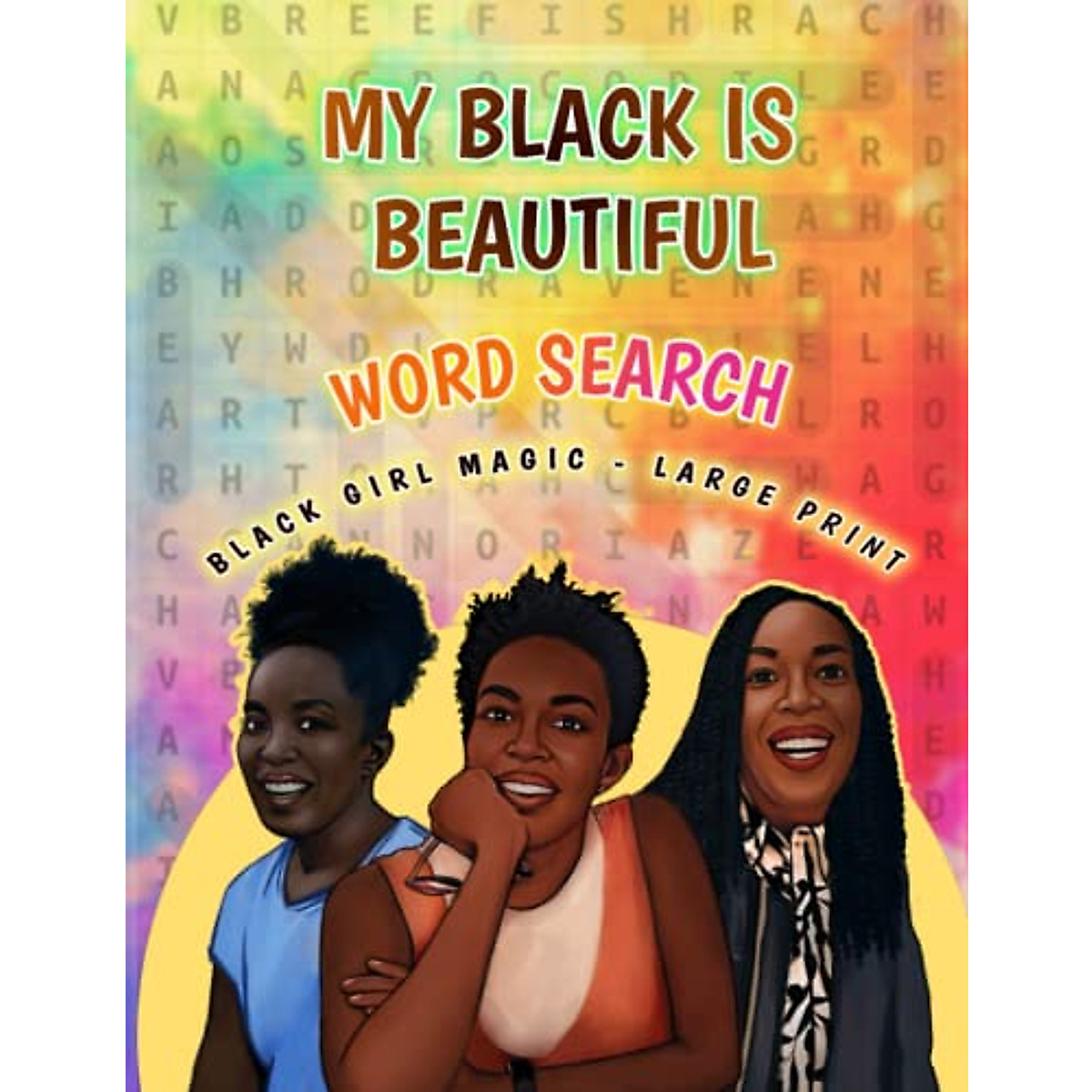 My Black Is Beautiful Black Girl Magic Word Search - An African American Puzzle Book for Women, Adults, Seniors, and Teens: Positive Affirmations and ... Celebration of Black African American Life)