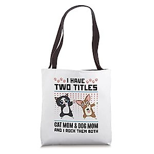 I Have Two Titles Cat Mom And Dog Mom And I Rock Them Both Tote Bag