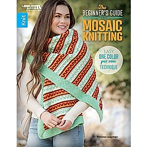The Beginner's Guide to Mosaic Knitting: Easy One Color Per Row Technique