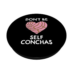 Dont Be Self Conchas Pan Dulce Mexican Latina Mujer Concha PopSockets Swappable PopGrip
