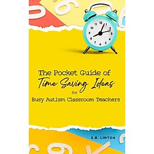 The Pocket Guide of Time Saving Ideas for Busy Autism Classroom Teachers