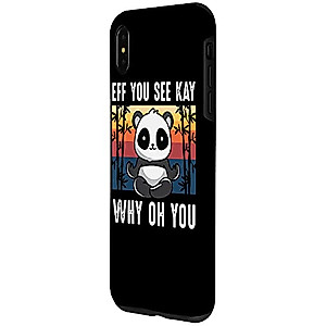 iPhone XS Max Eff You See Kay Why Oh You Panda Retro Vintage Sarcastic Uni Case