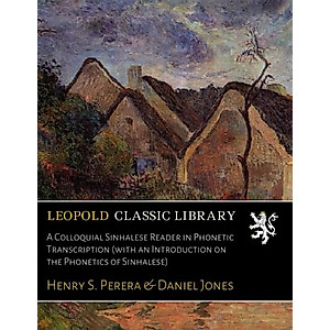 A Colloquial Sinhalese Reader in Phonetic Transcription (with an Introduction on the Phonetics of Sinhalese)