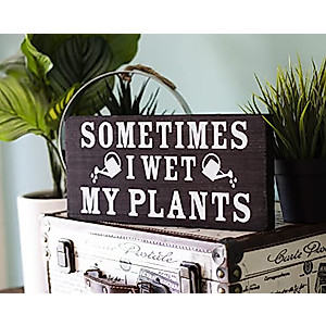 Sometimes I wet my plants - Garden Decor for Outside - Garden Gifts and Decorations for Gardeners - Plant Lovers Art for Women