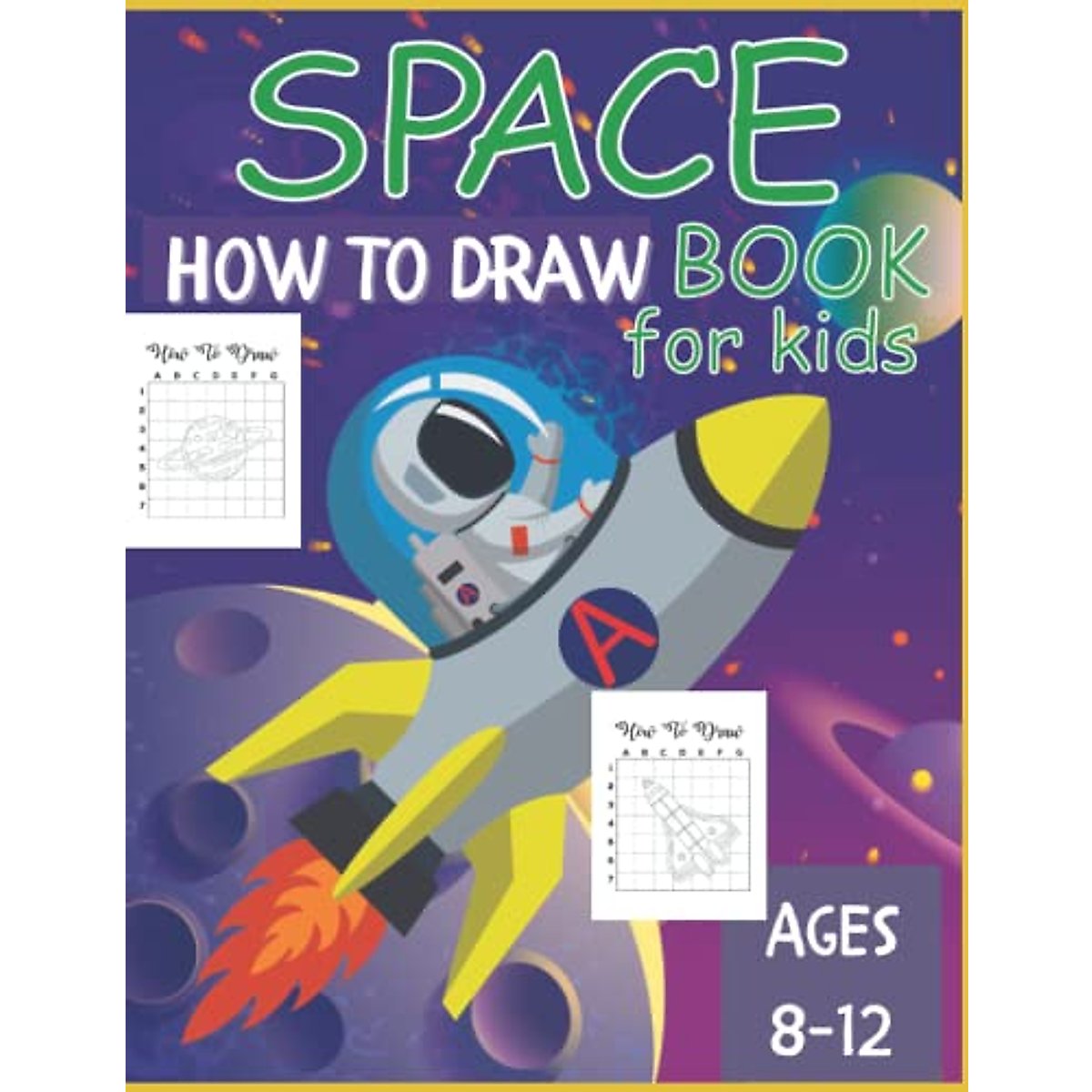 How To Draw Books For Kids 8-12 Space: Learn To Draw Planets, Rockets, Astronauts, Spaceship, Galaxy, Alien, Stars & Outer Space
