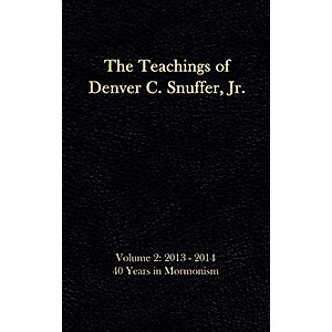 The Teachings of Denver C. Snuffer, Jr. Volume 2: 40 Years in Mormonism 2013-2014: Reader's Edition Hardback, 6 x 9 in.