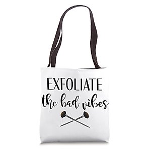 Exfoliate The Bad Vibes Skincare Skin Specialist Esthetician Tote Bag