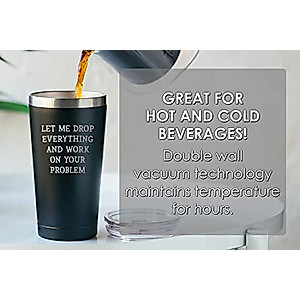 Funny Gifts for Men - Let Me Drop Everything - Stainless Steel Tumbler with Lid - Gag Gifts for Men Women Coworkers Boss - Mens Birthday Present Ideas - Unique Coffee Mug Tumbler for Men, Black 16 oz