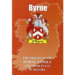 Byrne: The Origins of the Byrne Family and Their Place in History: The Origins of the Clan Byrne and Their Place in Ireland's History (Irish Clan Mini-Book)