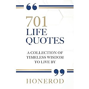 701 LIFE QUOTES: A Collection of Timeless Wisdom to Live By