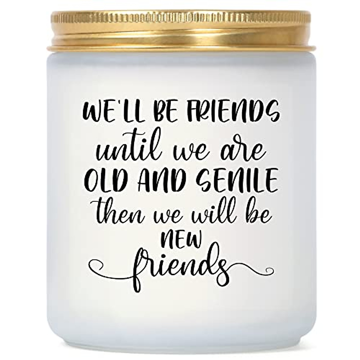 Lavender Scented Candles - We'll Be Friends Until We are Old and Senile - Best Friend,Friendship Gifts, Coworker Gifts - Mothers Day, Relaxing, Birthday Gifts for Women,Friends,Sister,Female