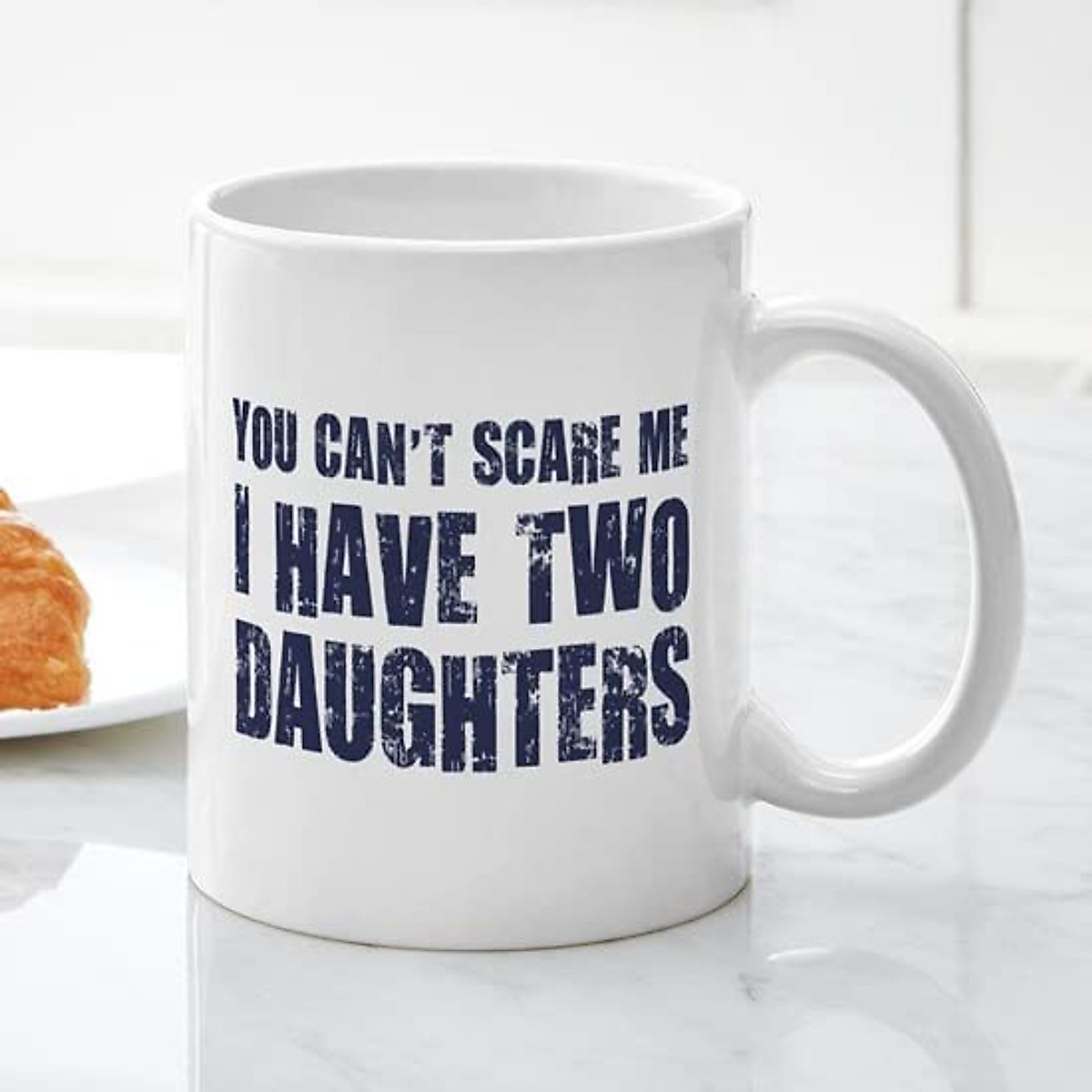 CafePress You Can't Scare Me I Have Two Daughters Mugs Ceramic Coffee Mug, Tea Cup 11 oz