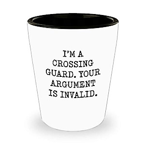 For Crossing Guard I'm A Crossing Guard Your Argument Is Invalid Funny Gag Witty Ideas Drinking Shot Glass Shooter Birthday Stocking Stuffer