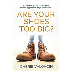 Are Your Shoes Too Big?: How one family found hope when life felt bigger than they could handle.