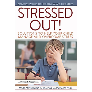 Stressed Out!: Solutions to Help Your Child Manage and Overcome Stress