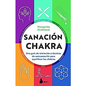 Sanación chakra: Una guía de iniciación a las técnicas de autosanación para equilibrar los chakras (Spanish Edition)