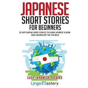 Japanese Short Stories for Beginners: 20 Captivating Short Stories to Learn Japanese & Grow Your Vocabulary the Fun Way! (Easy Japanese Stories)
