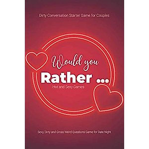 Dirty Conversation Starter Game for Couples - Would you Rather... Hot and Sexy Games - Sexy, Dirty and Gross Weird Questions Game for Date Night: Sexy ... Day gift! (Conversation starters for couple)
