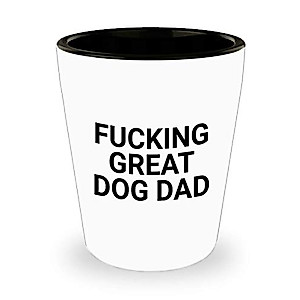 Best Dog Dad Fucking Great Dog Dad Shot Glass Unique Ceramic Funnyand Sarcasm for Dog Lover Dad 1.4 Oz Birthday Stocking Stuffer