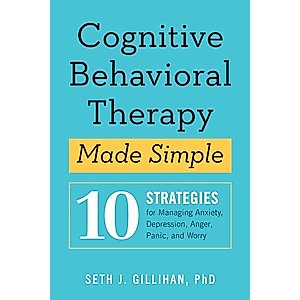 Cognitive Behavioral Therapy Made Simple: 10 Strategies for Managing Anxiety, Depression, Anger, Panic, and Worry (Retrain Your Brain with CBT)