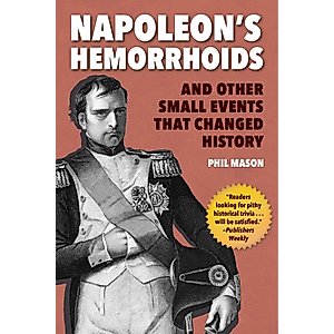 Napoleon's Hemorrhoids: And Other Small Events that Changed History