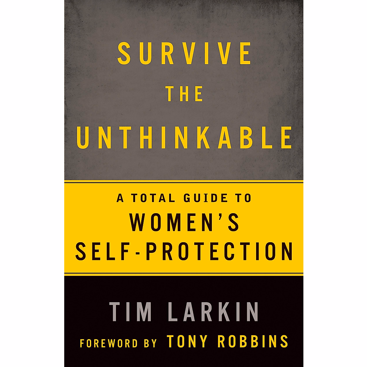 Survive the Unthinkable: A Total Guide to Women's Self-Protection