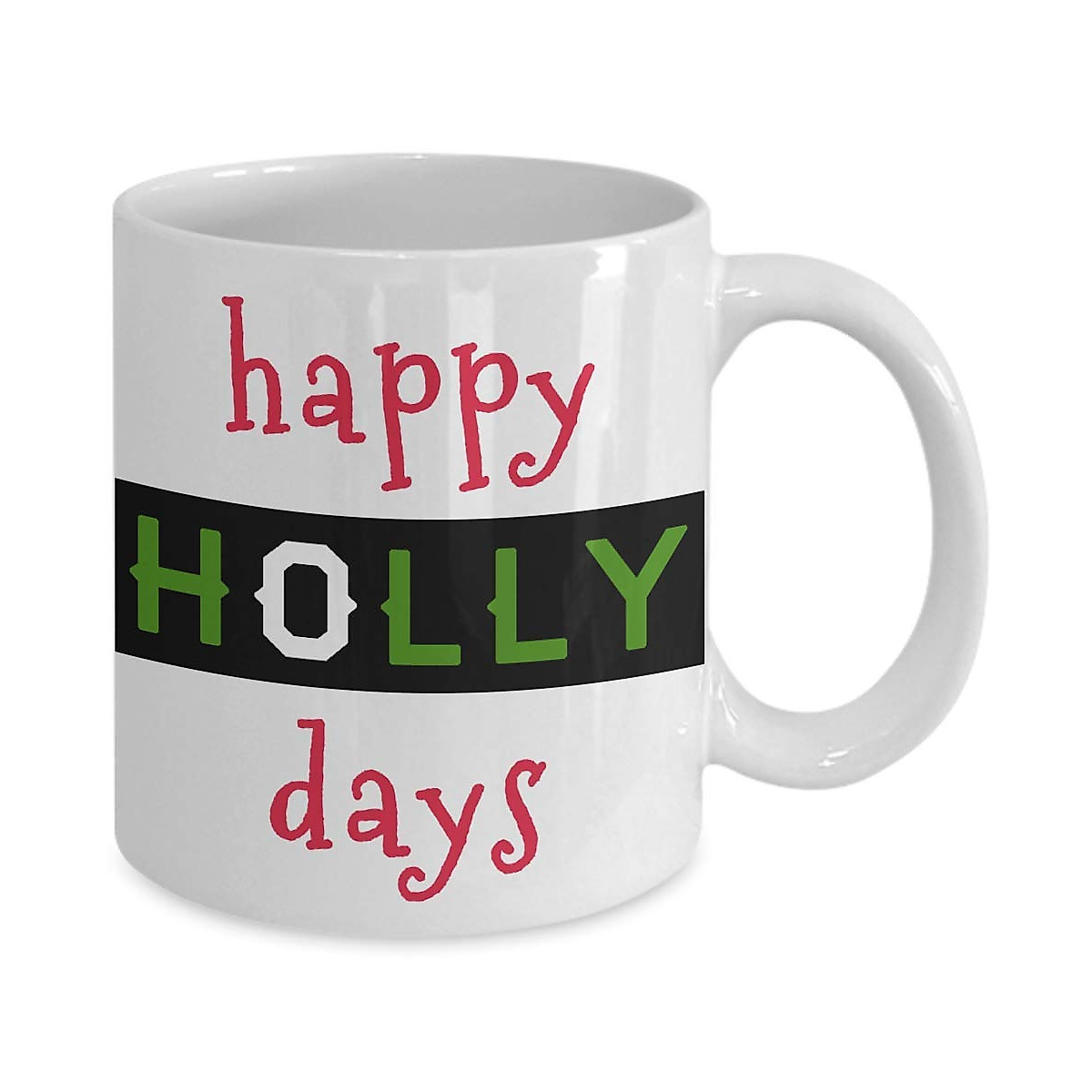Happy Holly Days 11oz White Novelty Coffee Mug, Holiday Cheer, Christmas Present, Secret Santa Gift, Stocking Stuffer, Men and Women, Boyfriend, Girlfriend, Girls, Boys, Man, Woman (Happy Holly)