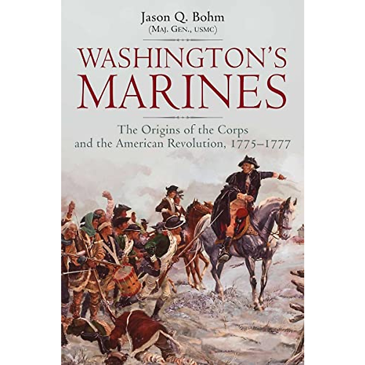 Washington’s Marines: The Origins of the Corps and the American Revolution, 1775-1777