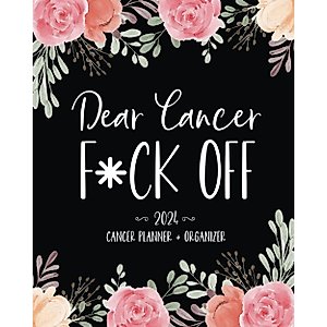 Dear Cancer F*ck Off: 2024 Cancer Planner & Organizer