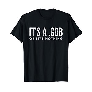 It's a .gdb or it's nothing funny GIS data guru tshirt