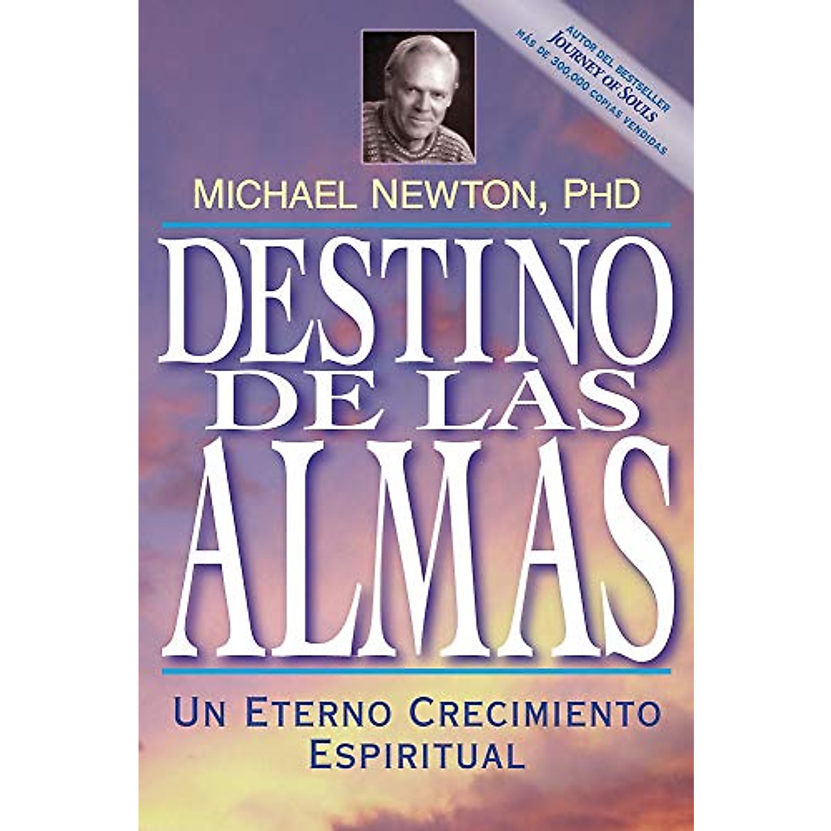 Destino de las almas: Un eterno crecimiento espiritual (Michael Newton's Journey of Souls, 5) (Spanish Edition)