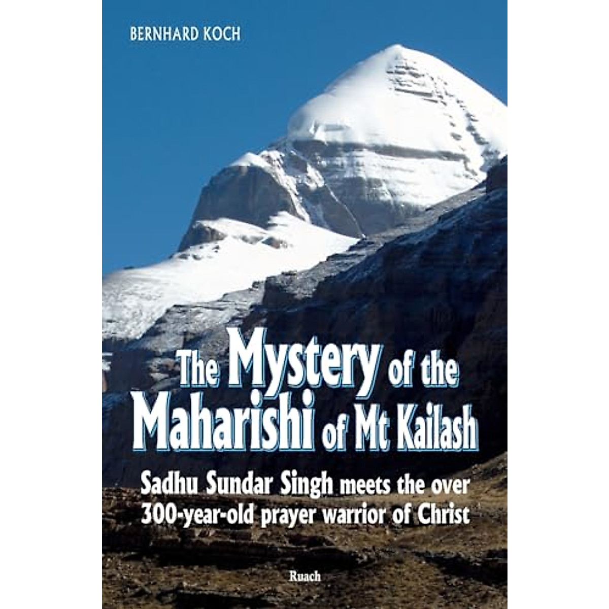The Mystery of the Maharishi of Mt Kailash: Sadhu Sundar Singh meets the over 300-year-old prayer warrior of Christ