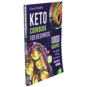 Keto Cookbook For Beginners: 1000 Recipes For Quick & Easy Low-Carb Homemade Cooking