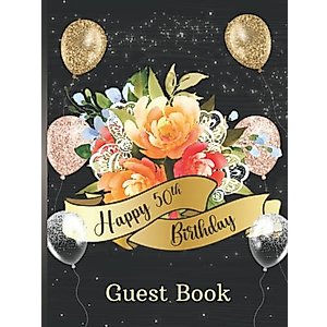 Happy 50th Birthday Guest Book: Party Sign In Book for Fifty Year Old | Keepsake & Memory Gift for Her | Pretty Floral Design for Women