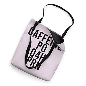 Caffeine PO Q4H PRN Funny Doctor Nurse Prescription Meme Tote Bag