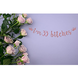 Glitter I'm 33 Bitches Banner, Happy 33rd Birthday Decor, Cheers to 33 Years Old Bunting Garlands, 33rd Birthday Party Decoration Supplies（Rose Gold）