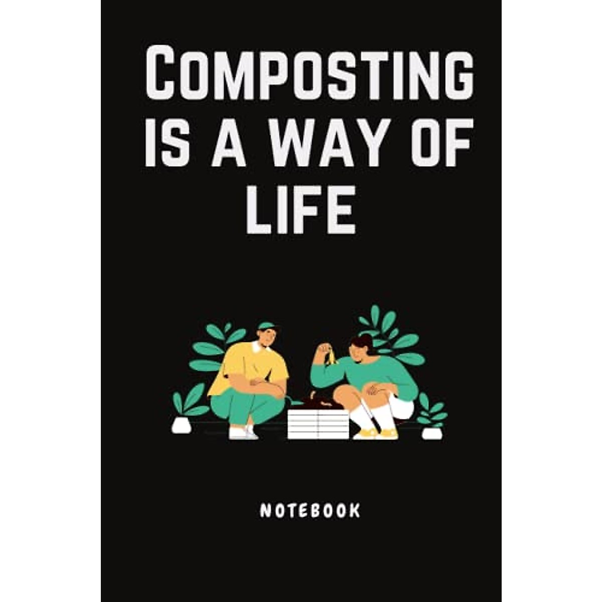 Composting is a way of life: Farmer notebook journal for notes/notebook organizer for Composting your Garden / Organize Your farme