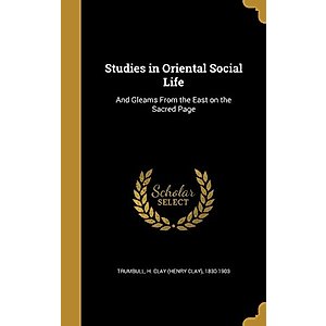 Studies in Oriental Social Life: And Gleams From the East on the Sacred Page