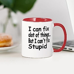 CafePress I Can Fix Alot Of Things But I Cant Fix Stupid Ceramic Coffee Mug, Tea Cup 11 oz
